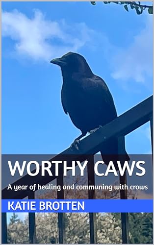 Worthy Caws: A year of healing and communing with crows by Katie ...