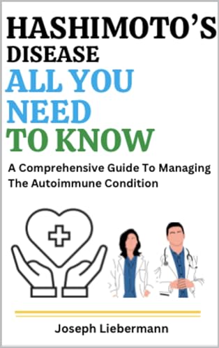 Hashimoto's Disease: All You Need To Know: A Comprehensive Guide To ...