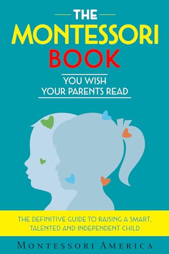 The Montessori Book You Wish Your Parents Read: The Definitive Guide to ...