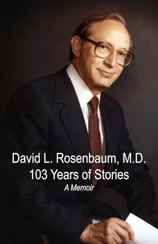 David L. Rosenbaum, M.D.: 103 Years of Stories by Dr. David Lawrence ...