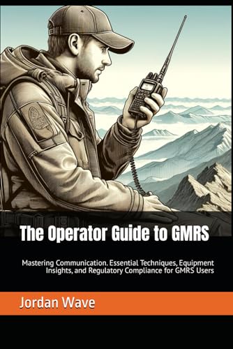 The Operator Guide to GMRS: Mastering Communication. Essential ...