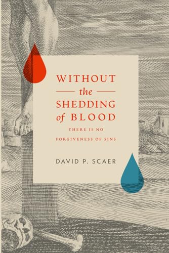 Without The Shedding of Blood: Non Sine Sanguine by Dr. David P. Scaer ...