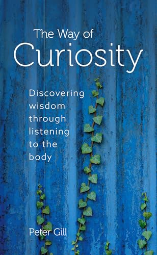 The Way of Curiosity : Discovering wisdom through listening to the body ...