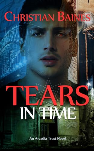 Tears in Time (Arcadia Trust, #4) by Christian Baines | Goodreads