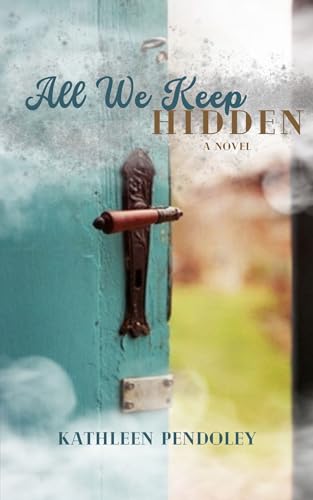 All We Keep Hidden by Kathleen Pendoley | Goodreads