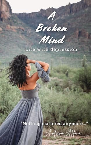 A Broken Mind: Life with depression by Audrina Aldana | Goodreads