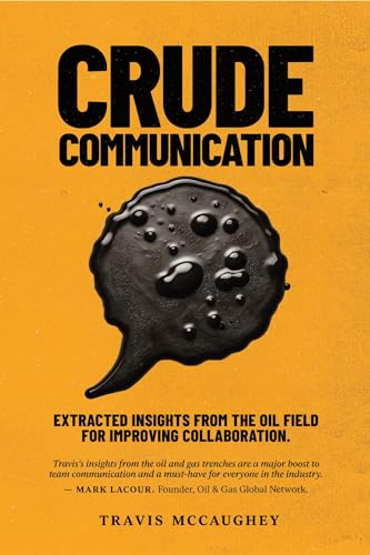 Crude Communication: Extracted Insights From the Oilfield for Improving ...