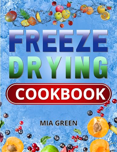 Freeze Drying Cookbook: Mastering the Art of Preserving Flavors ...
