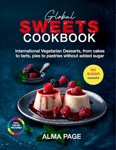 Global Sweets Cookbook: International Vegetarian Desserts, from cakes ...