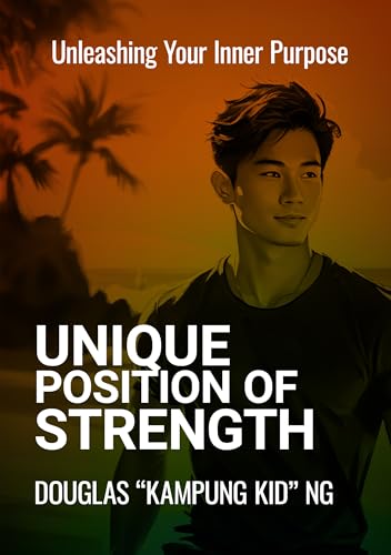 Unique Position of Strength: Unleash Your Inner Purpose by Douglas Ng | Goodreads