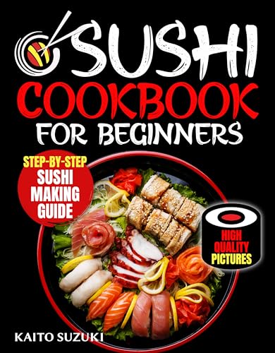 SUSHI COOKBOOK FOR BEGINNERS: Discover the secret to creating world ...