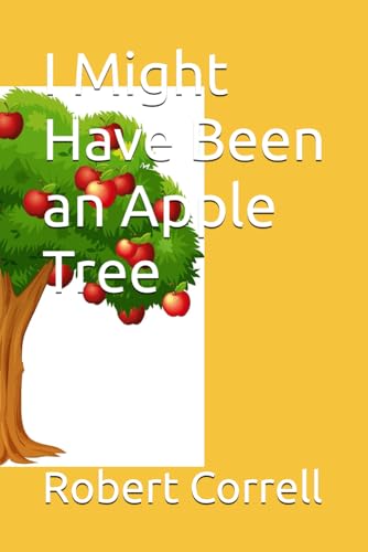I Might Have Been an Apple Tree by Robert Correll | Goodreads