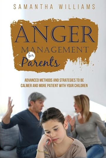Anger Management for Parents: Advanced Methods and Strategies to be ...
