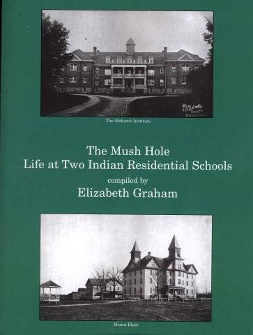 The mush hole: Life at two Indian residential schools by Elizabeth ...