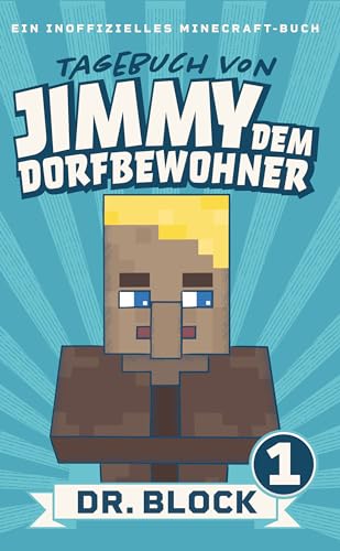 Tagebuch von Jimmy dem Dorfbewohner 1: Ein inoffizielles Minecraft-Buch ...