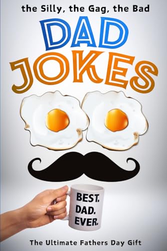 the Silly, the Gag, the Bad Dad Jokes: The Ultimate Fathers Day Gift by ...