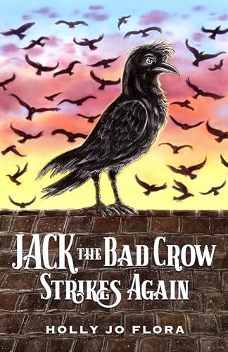 Jack the Bad Crow Strikes Again by Holly Jo Flora | Goodreads