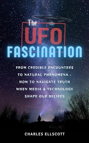 The UFO Fascination: From Credible Encounters To Natural Phenomena ...