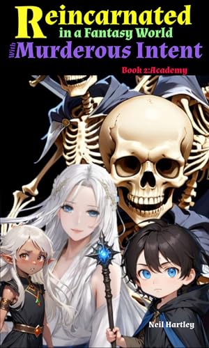 Reincarnated in a Fantasy World with Murderous Intent.: Book 2 - Academy by Neil Hartley | Goodreads