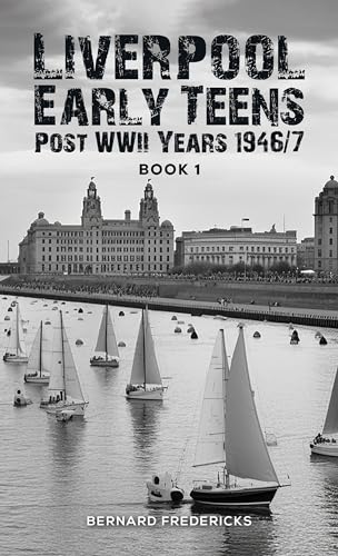 Liverpool Early Teens: Post WWII Years 1946/7 Book 1 by Bernard ...