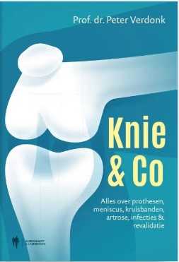 Knie & Co. Alles over prothesen, meniscus, kruisbanden, artrose, infecties & revalidatie by ...