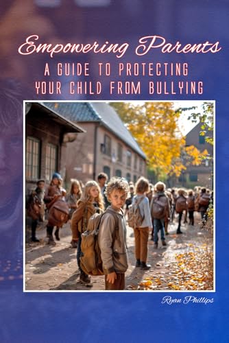 Empowering Parents: A Guide to Protecting Your Child from Bullying by ...