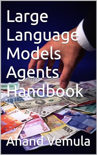 Large Language Models Agents Handbook by Anand Vemula | Goodreads