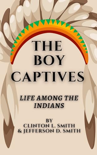 The Boy Captives: Life Among the Indians by Clinton L. Smith | Goodreads