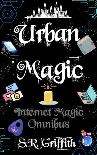 Urban Magic: Internet Magic Omnibus by S.R. Griffith | Goodreads