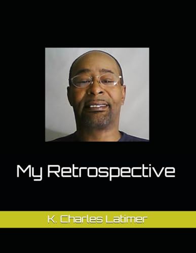 My Retrospective by K. Charles Latimer | Goodreads