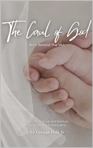 The Caul of God: Born Behind The Veil by George Polk Jr | Goodreads