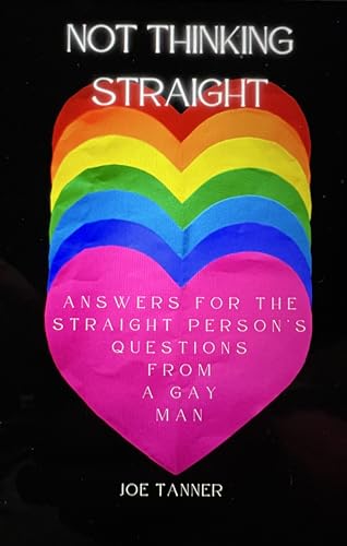 NOT THINKING STRAIGHT: ANSWERS FOR THE STRAIGHT PERSON'S QUESTIONS FROM ...