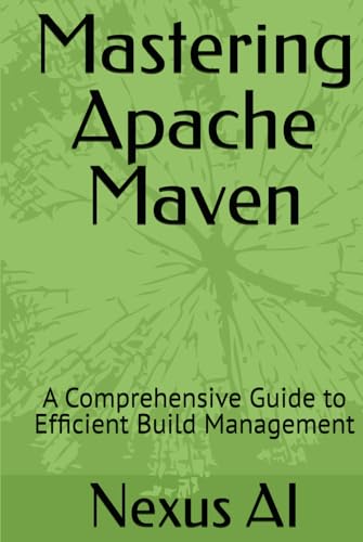 Mastering Apache Maven: A Comprehensive Guide to Efficient Build Management by Rijad Hadzic ...