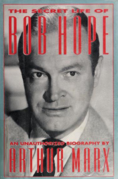 The Secret Life of Bob Hope: An Unauthorized Biography by Arthur Marx ...
