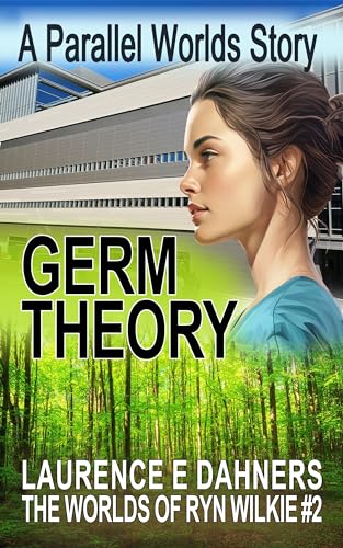 Germ Theory (The Worlds of Ryn Wilkie #2) by Laurence E. Dahners ...