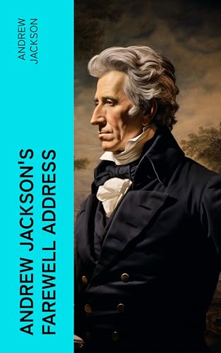 Andrew Jackson's Farewell Address by Andrew Jackson | Goodreads
