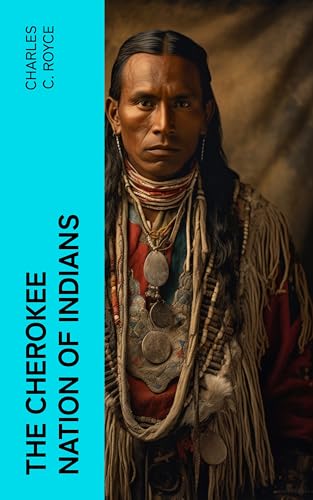 The Cherokee Nation of Indians: A Narrative of Their Official Relations ...