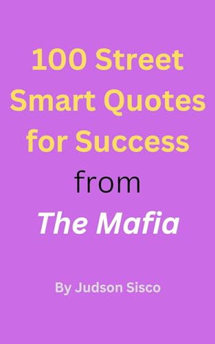 100 Street Smart Quotes for Success from The Mafia by Judson Sisco ...
