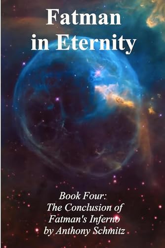 Fatman in Eternity (Fatman's Inferno Book 4) by Anthony Schmitz | Goodreads
