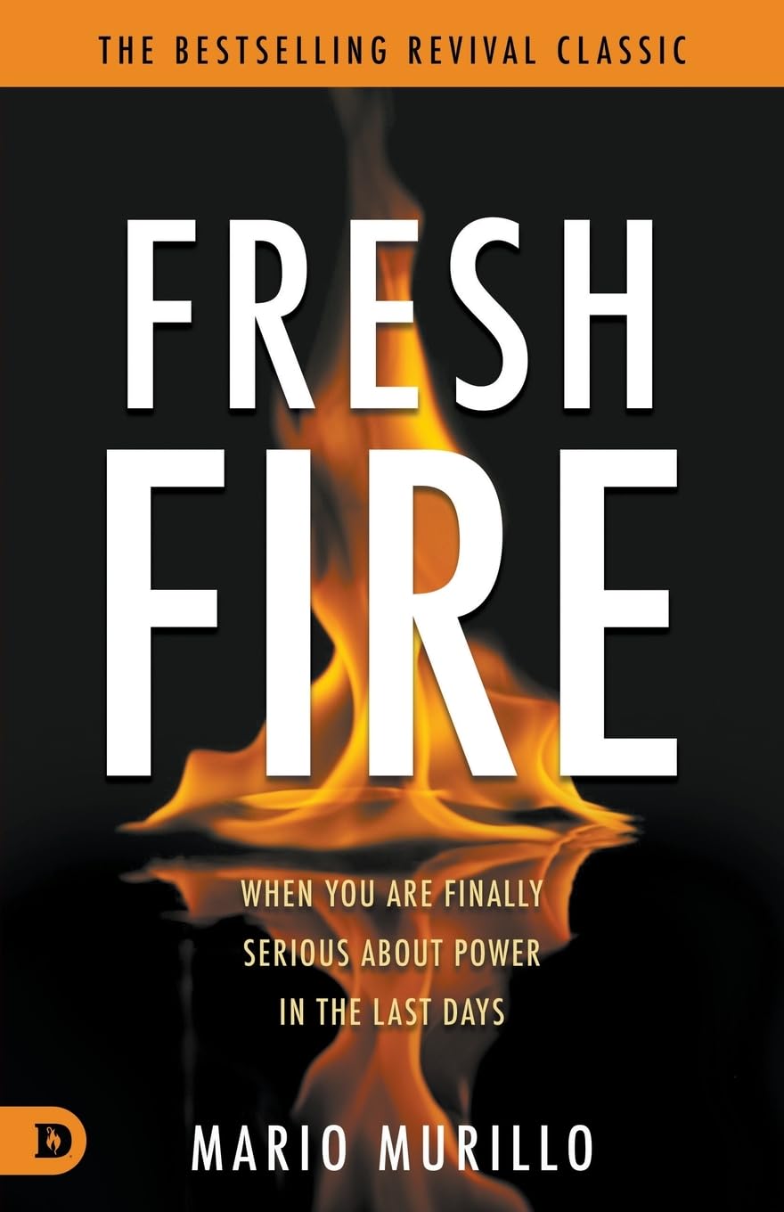 Fresh Fire: When You Are Finally Serious About Power In The End Times ...