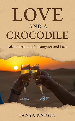 Love and a Crocodile: Adventures in Life, Laughter and Love by Tanya ...