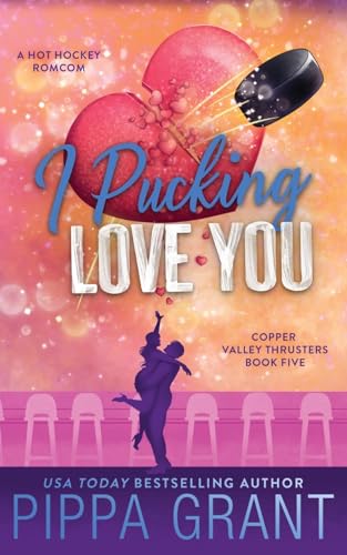 I Pucking Love You by Pippa Grant | Goodreads