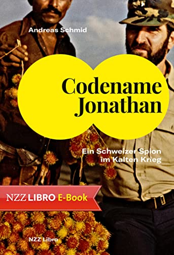 Codename Jonathan: Ein Schweizer Spion im Kalten Krieg by Andreas ...