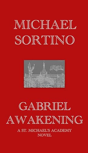 St. Michael's Academy: Gabriel Awakening by Michael Sortino | Goodreads
