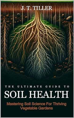 The Ultimate Guide To Soil Health: Mastering Soil Science for Thriving ...