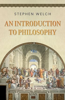 An Introduction to Philosophy by Stephen Welch | Goodreads