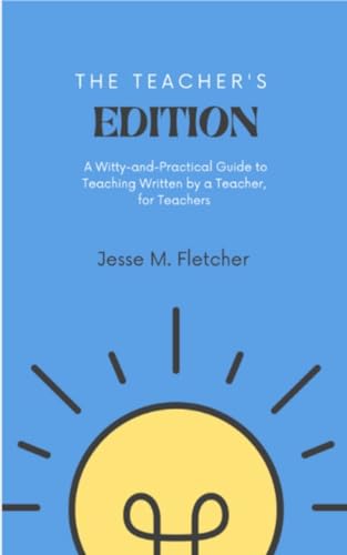 The Teacher's Edition: A Witty-and-Practical Guide to Teaching Written ...