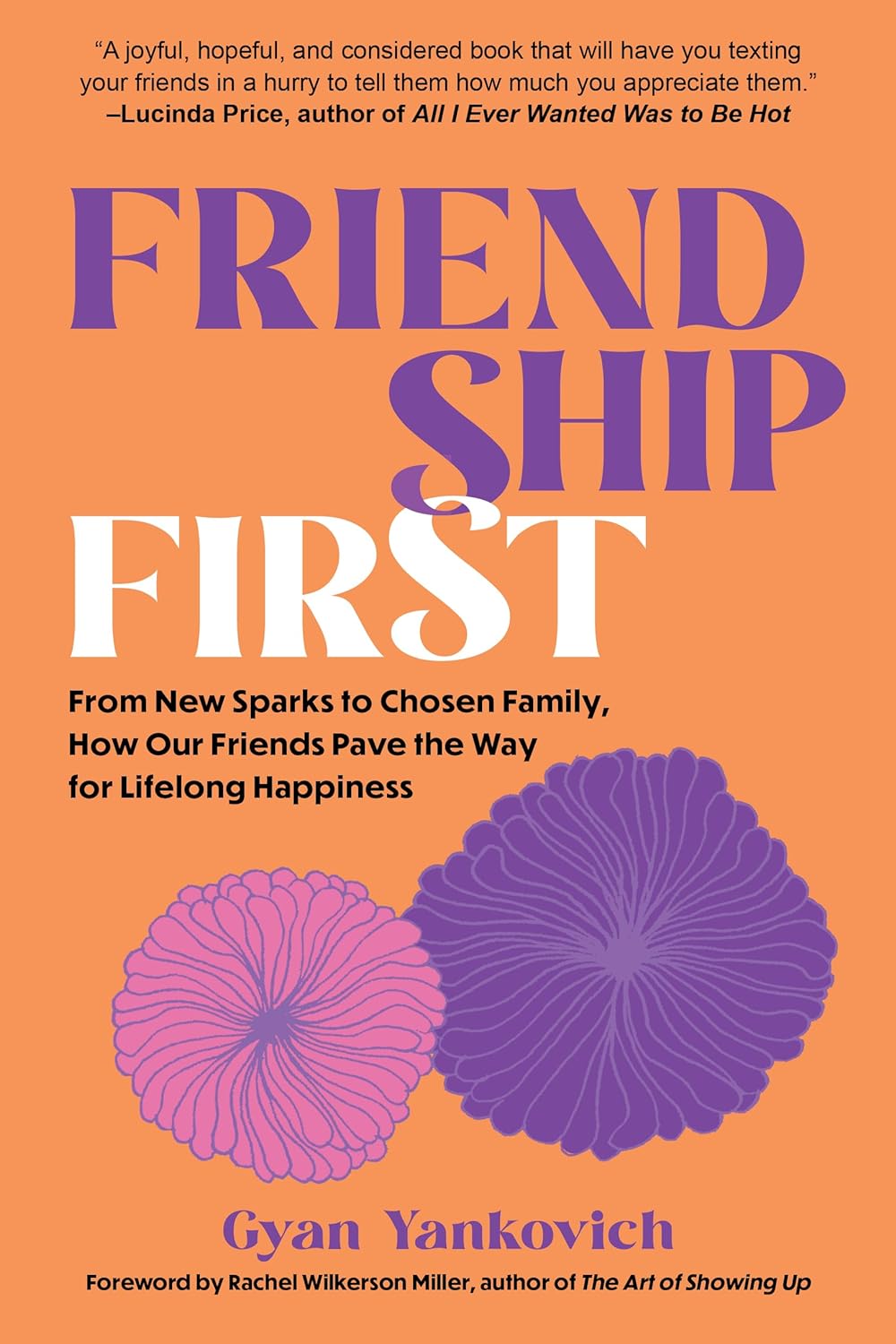 Friendship First: From New Sparks to Chosen Family, How Our Friends ...