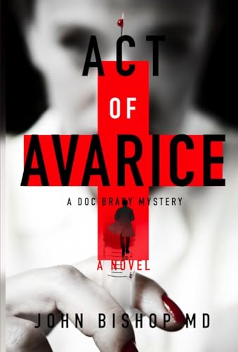 Act of Avarice (A Doc Brady Mystery Book 8) by John Bishop MD | Goodreads