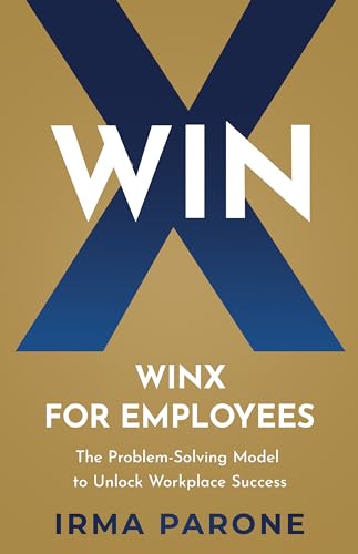 WINX for Employees: The Problem-Solving Model to Unlock Workplace ...